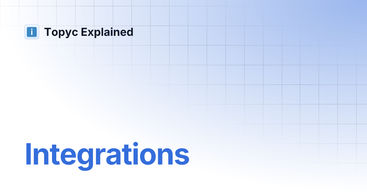 Integrations | Topyc Explained